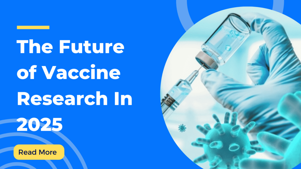 Future Of Vaccine Research Trials In 2025: A Brighter Path With ...